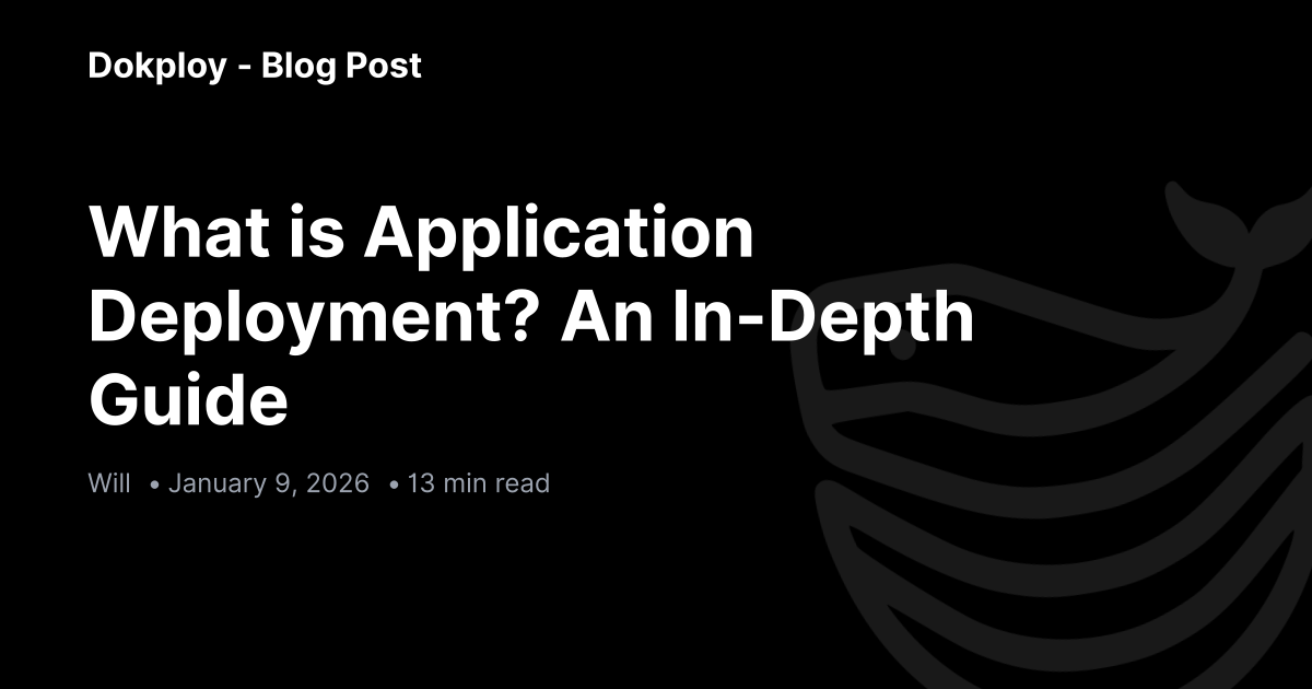 What is Application Deployment? An In-Depth Guide | Dokploy