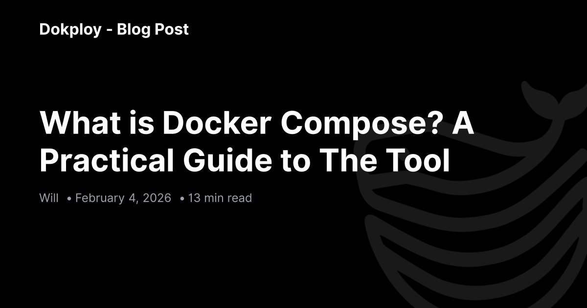 What is Docker Compose? A Practical Guide to The Tool | Dokploy